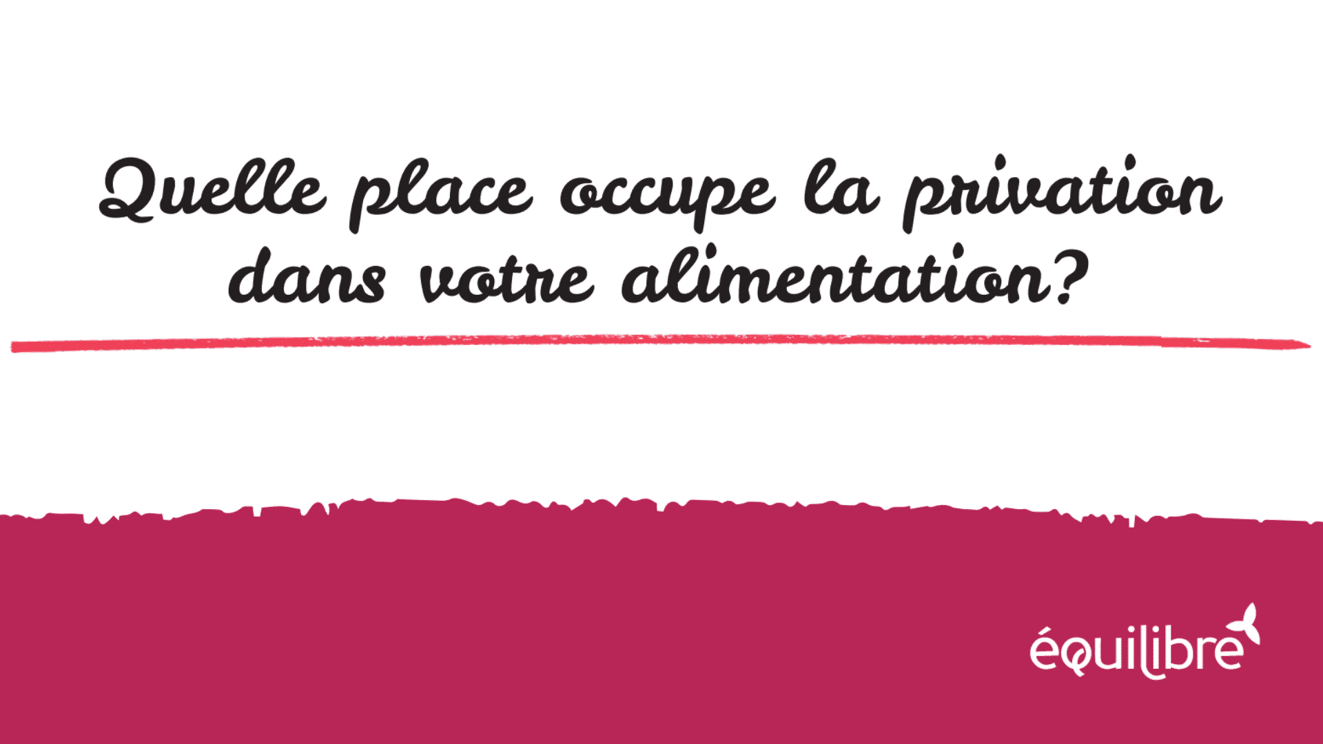 Quelle place occupe la privation dans votre alimentation ? | ÉquiLibre